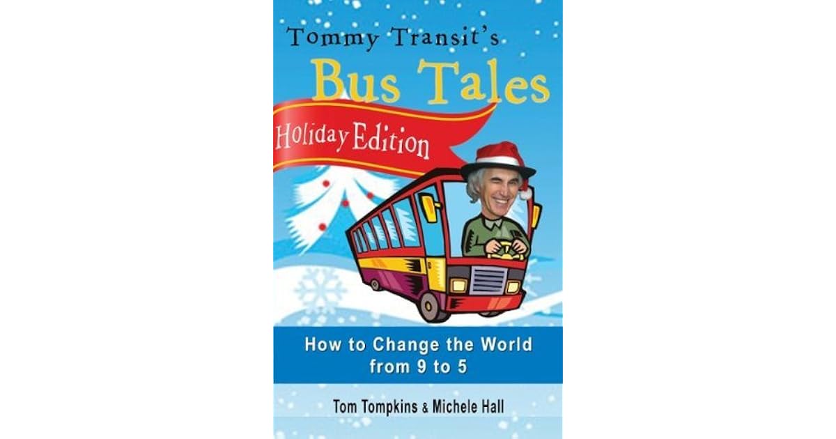 Tommy Transit's Bus Tales: How to Change the World from 9 to 5 by Tom ...
