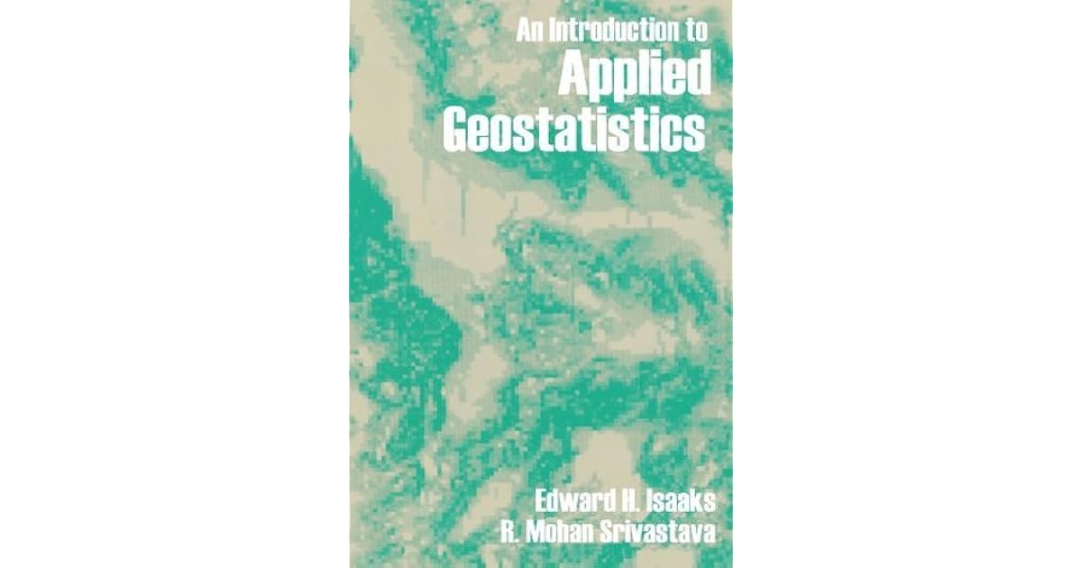 An Introduction to Applied Geostatistics by Edward H. Isaaks