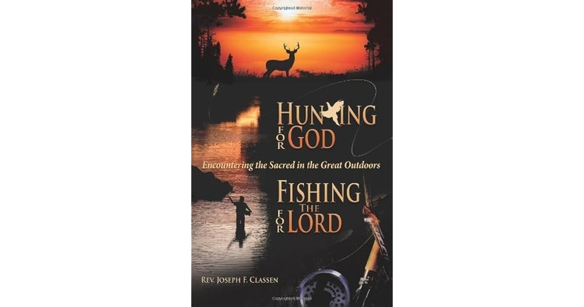 Hunting for God, Fishing for the Lord:: Encountering the Sacred in the ...