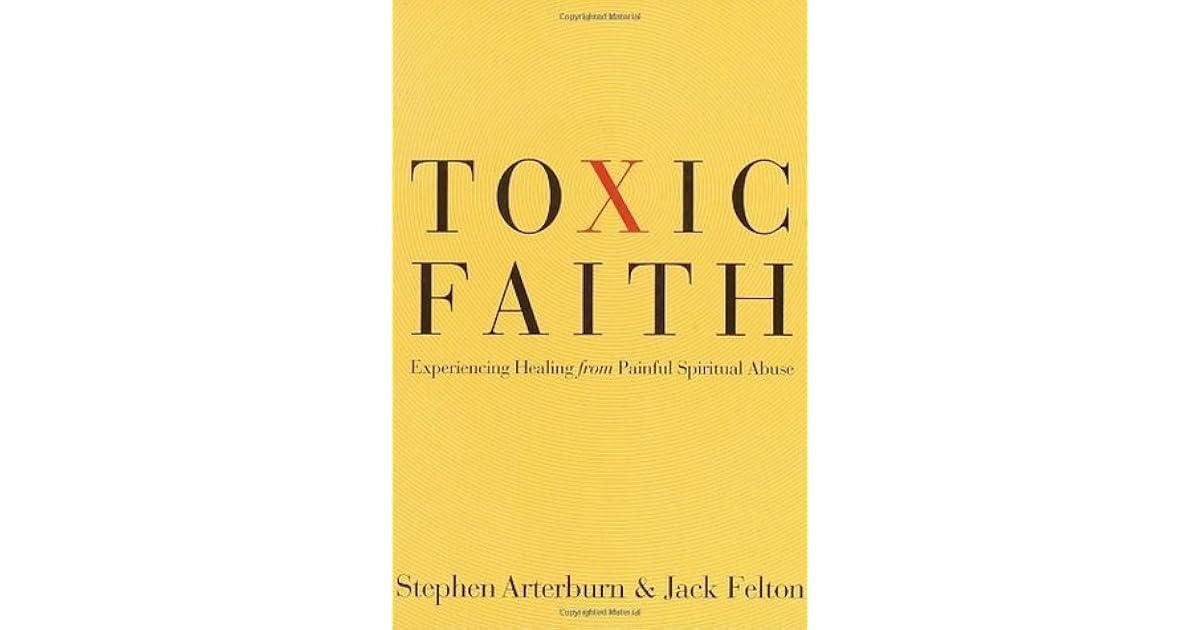 Toxic Faith: Experiencing Healing Over Painful Spiritual Abuse by ...