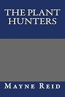 The Plant Hunters: Adventures Among the Himalaya Mountains by Thomas ...