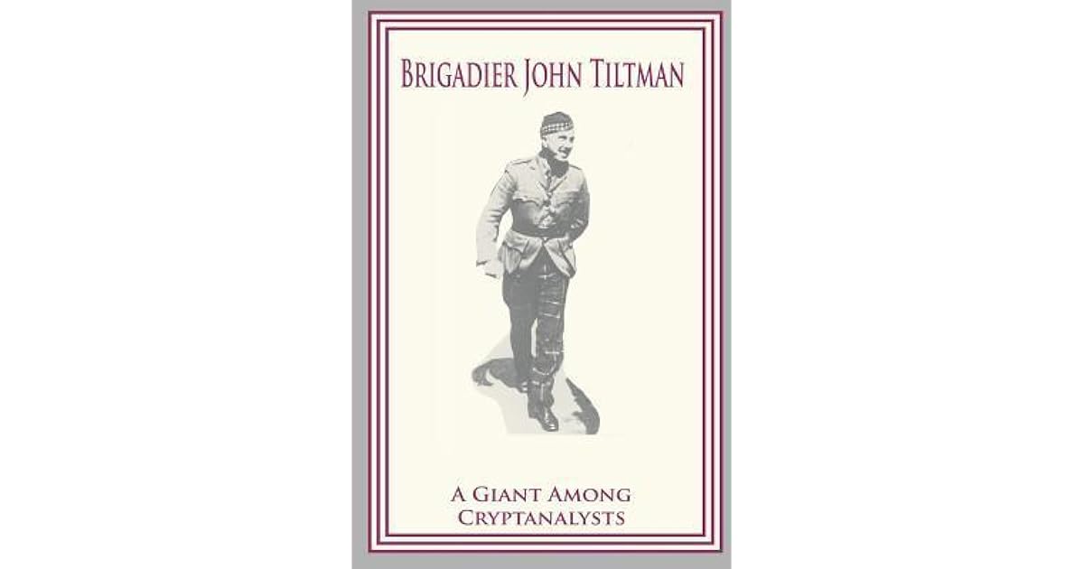 Brigadier John Tiltman: A Giant Among Cryptanalysts by Center for ...