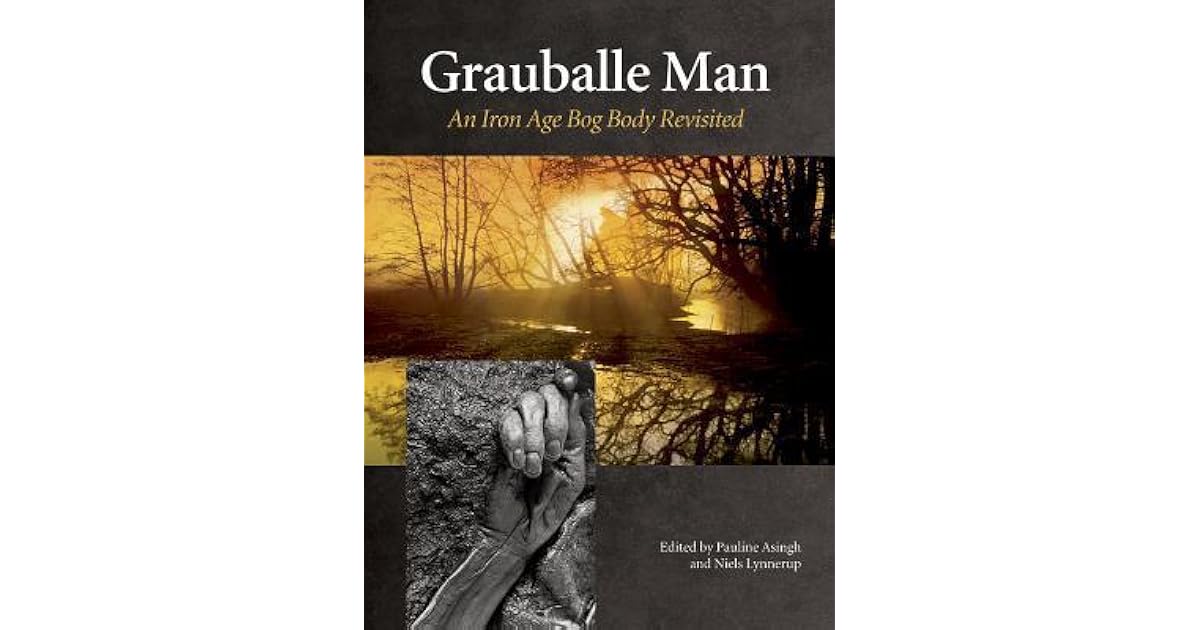 Grauballe Man: An Iron Age Bog Body Revisited by Pauline Asingh