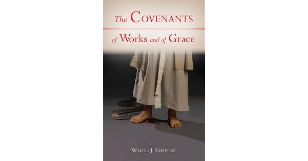 The Covenants of Works and Grace by Walter J. Chantry