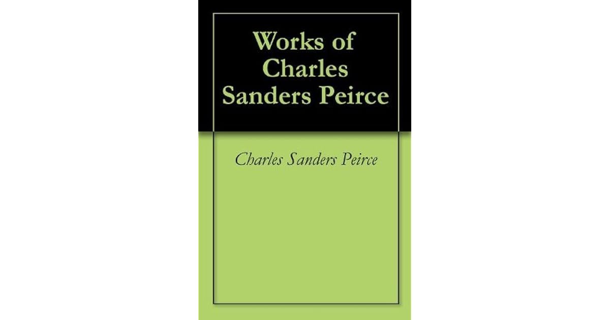 Works of Charles Sanders Peirce by Charles Sanders Peirce