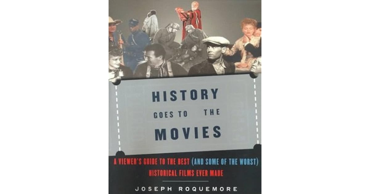 History Goes to the Movies: A Viewer's Guide to the Best (and Some of ...
