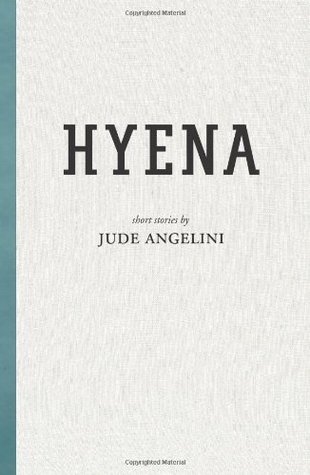 Hyena: A Collection of Short Stories by Jude Angelini