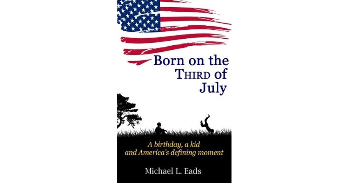 Born on the Third of July by Michael L. Eads