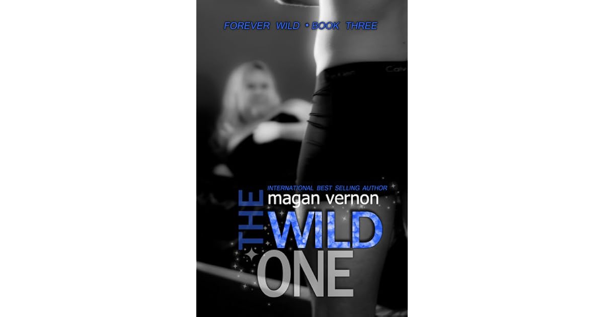 The Wild One (Forever Wild, #3) by Magan Vernon