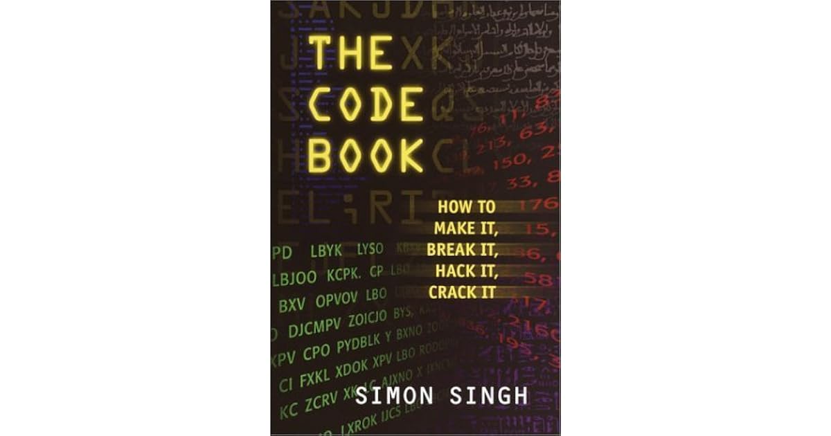 The Code Book: How to Make It, Break It, Hack It, Crack It by Simon Singh