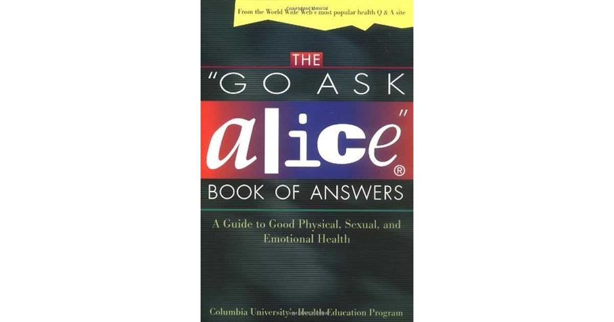 The "Go Ask Alice" Book of Answers: A Guide to Good Physical, Sexual ...