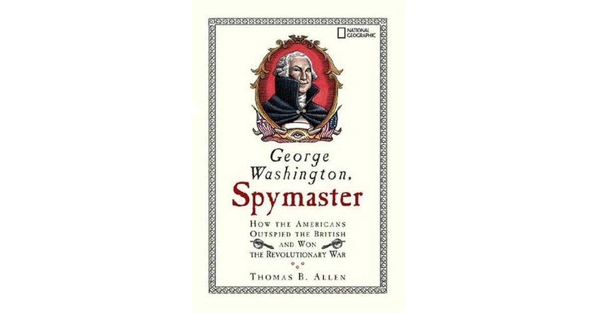 George Washington, Spymaster: How the Americans Outspied the British ...