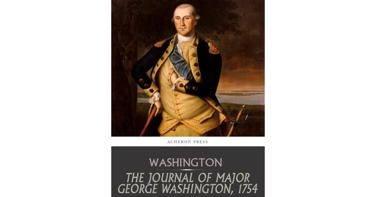 The Journal of Major George Washington, 1754 by George Washington
