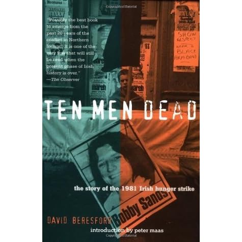 Ten Men Dead: The Story of the 1981 Irish Hunger Strike by David ...