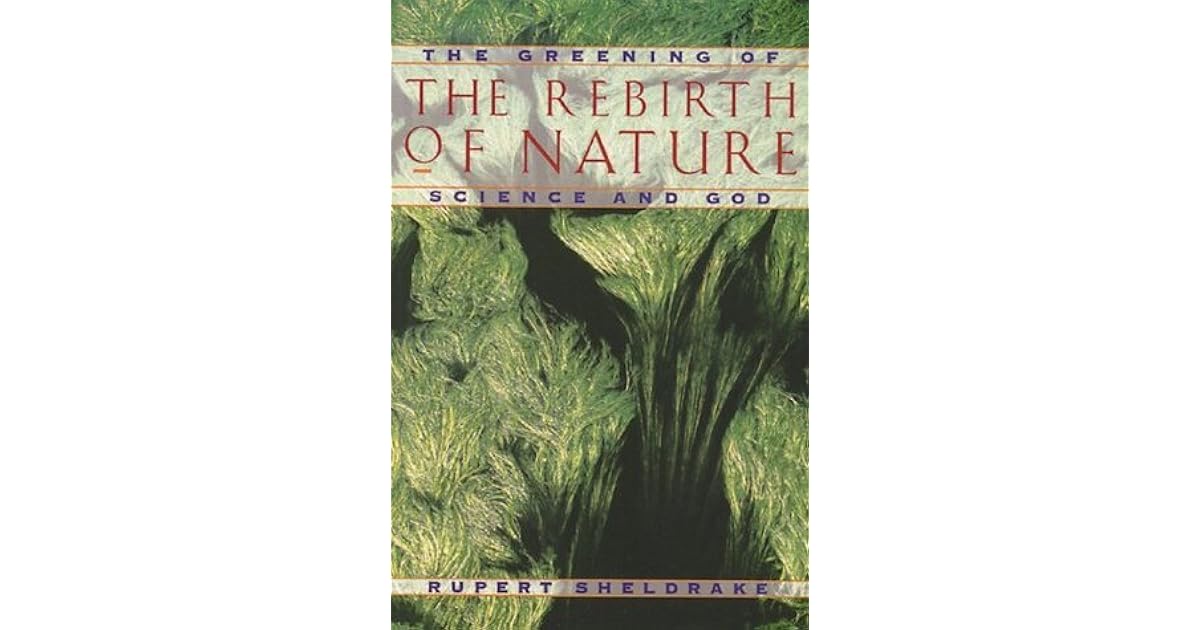 The Rebirth of Nature: The Greening of Science and God by Rupert Sheldrake