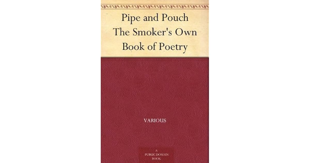 Pipe and Pouch The Smoker's Own Book of Poetry by Various