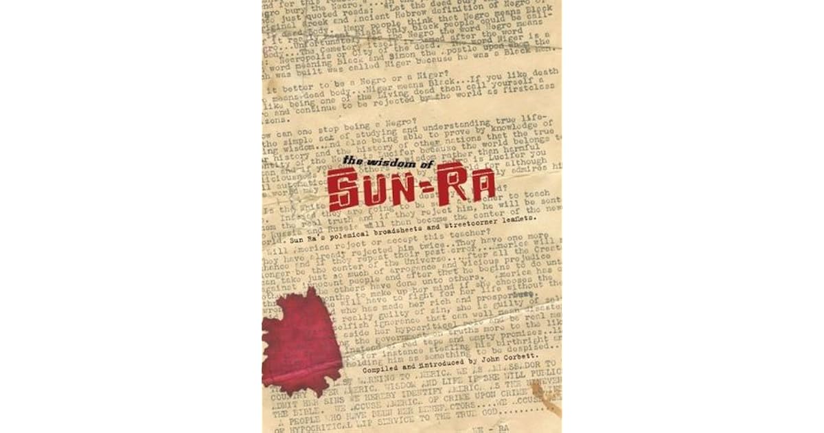 The Wisdom of Sun Ra: Sun Ra's Polemical Broadsheets and Streetcorner ...