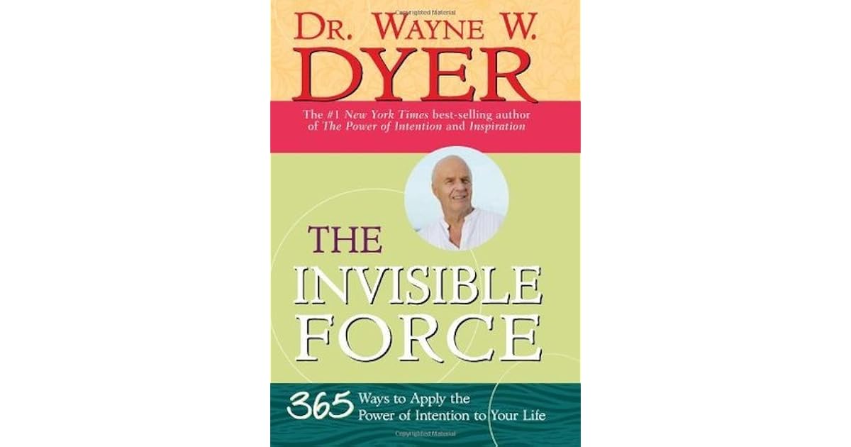 The Invisible Force: 365 Ways to Apply the Power of Intention to Your ...