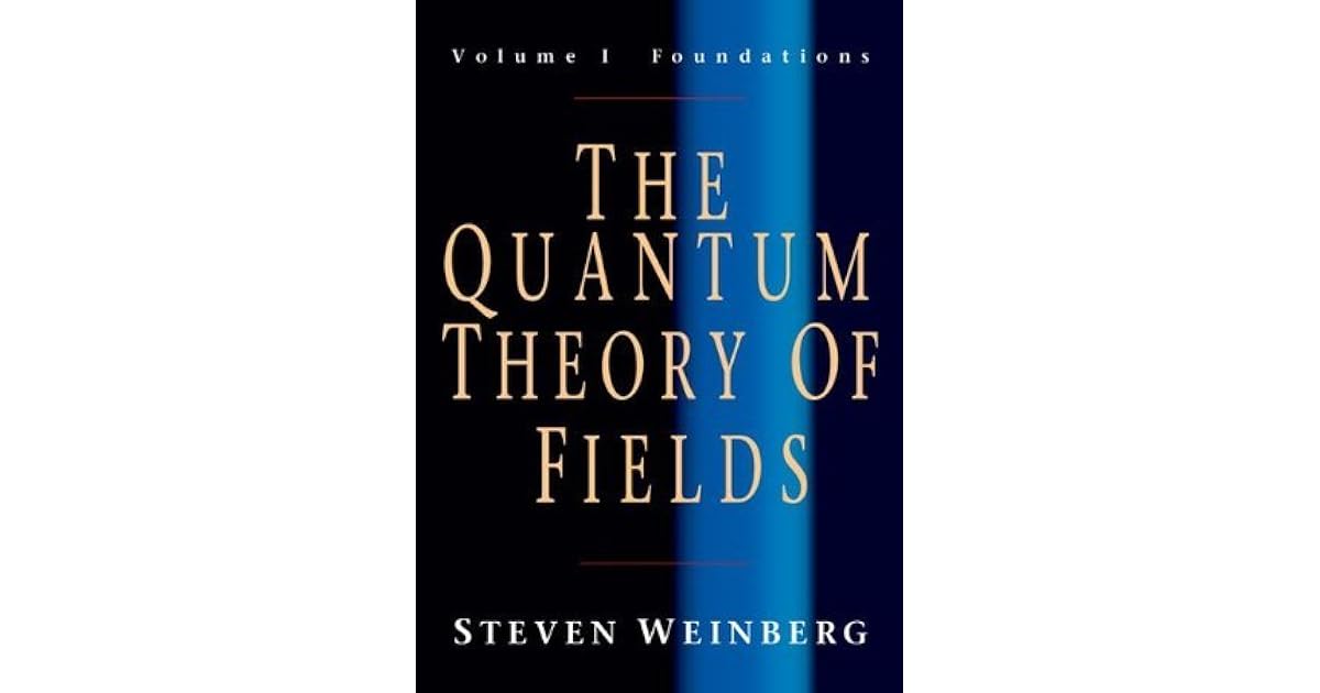 The Quantum Theory of Fields: Volume I, Foundations by Steven Weinberg