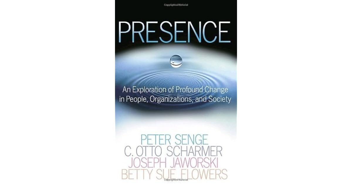 Presence: An Exploration of Profound Change in People, Organizations ...