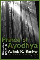 Prince of Ayodhya (Ramayana, #1) by Ashok K. Banker