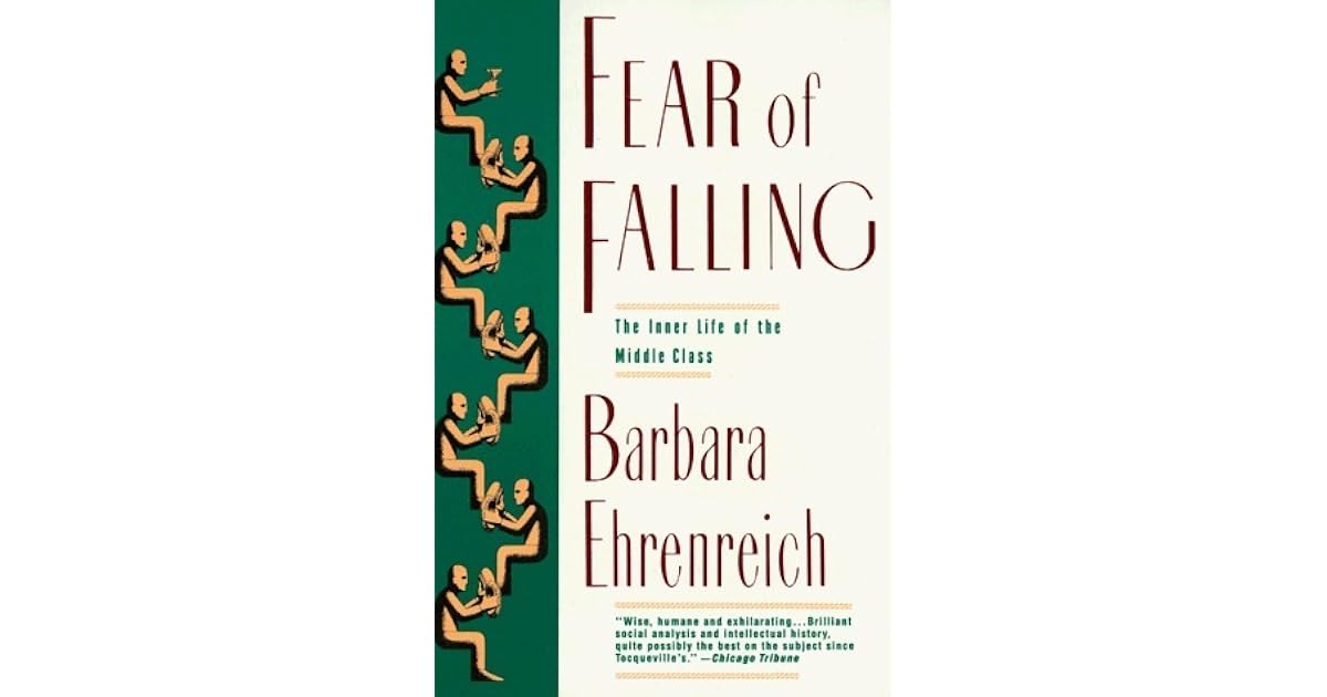 Fear of Falling: The Inner Life of the Middle Class by Barbara Ehrenreich