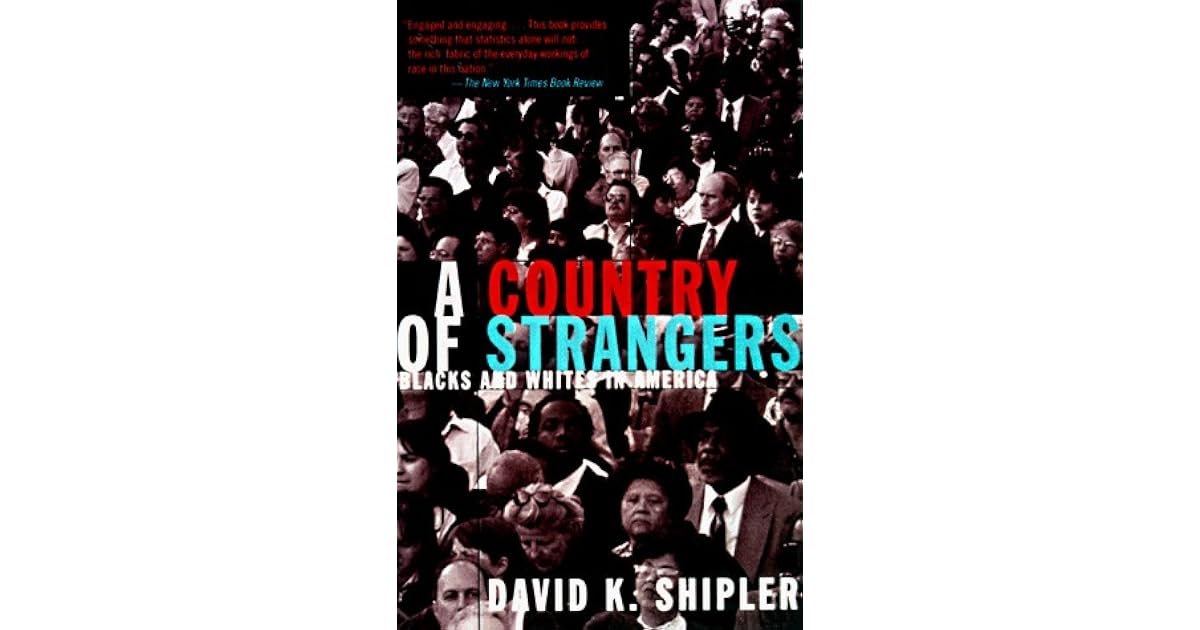 A Country of Strangers: Blacks and Whites in America by David K. Shipler