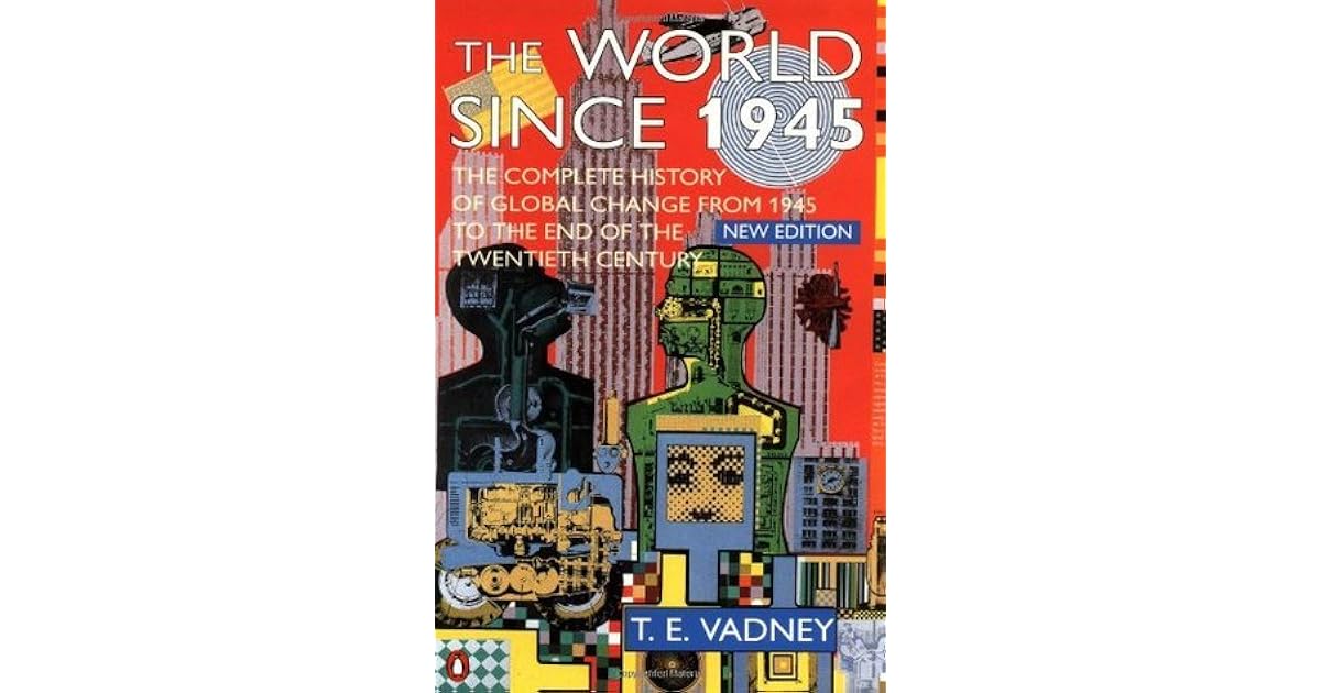 The World Since 1945 by T.E. Vadney