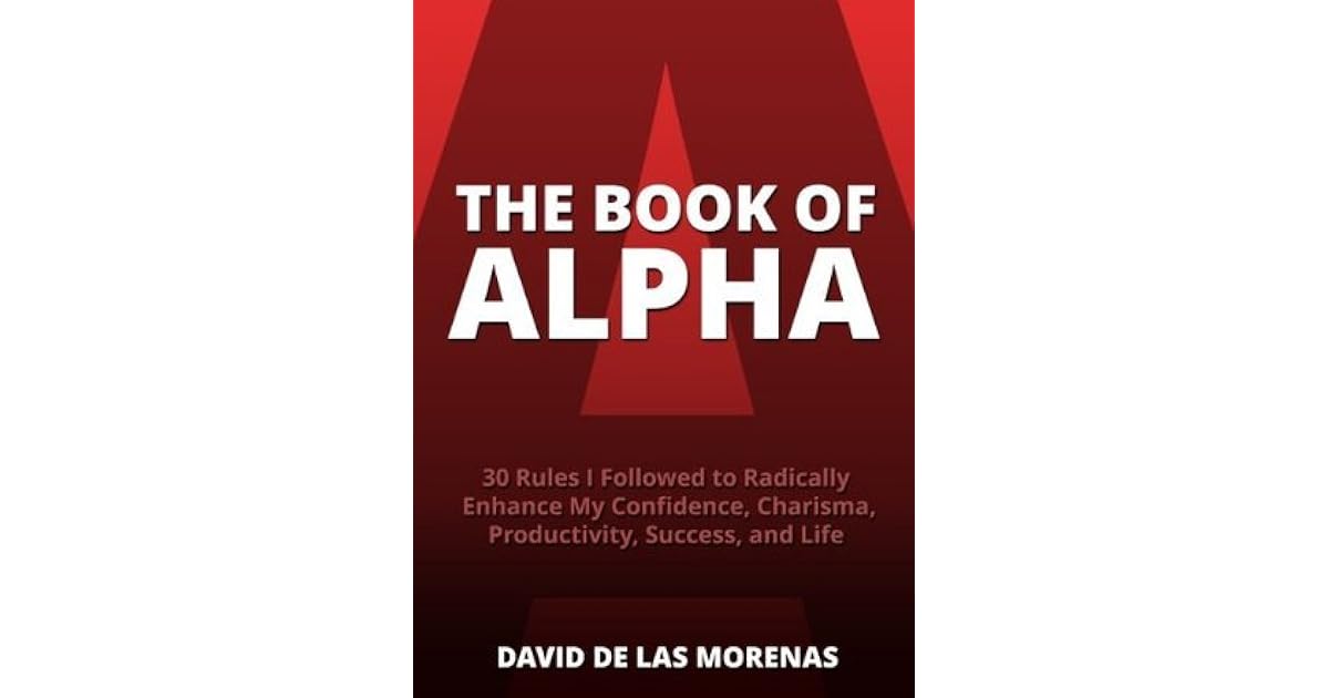 The Book of Alpha: 30 Rules I Followed to Radically Enhance My ...