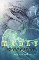 Madly & Wolfhardt (Madly, #1-2) by Michelle Leighton