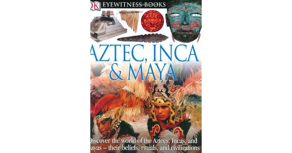 Aztec, Inca, and Maya by Elizabeth Baquedano
