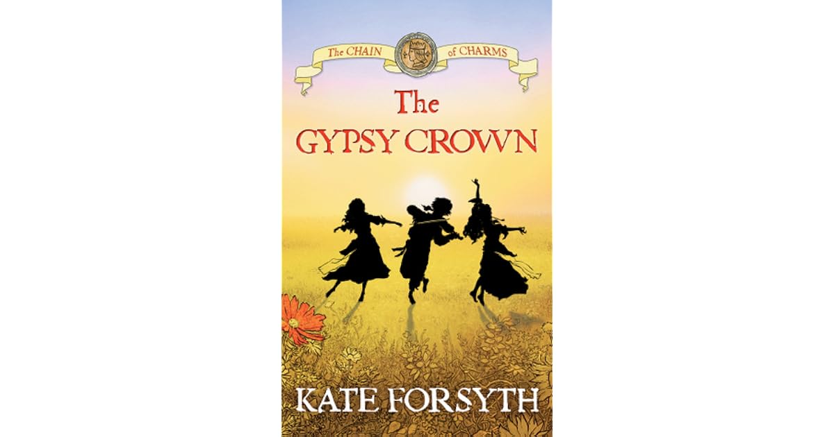 The Gypsy Crown (The Chain of Charms, #1) by Kate Forsyth