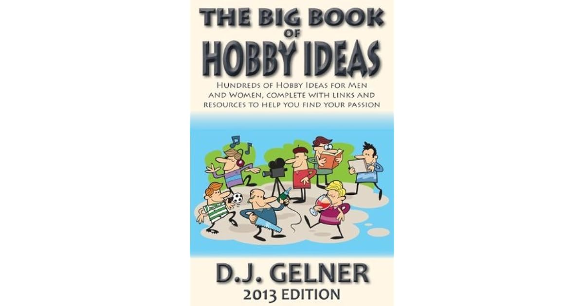 The Big Book of Hobby Ideas: Hundreds of Hobby Ideas For Men and Women ...