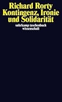 Contingency, Irony, and Solidarity by Richard M. Rorty