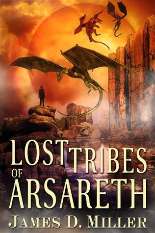 Lost Tribes of Arsareth by James D. Miller