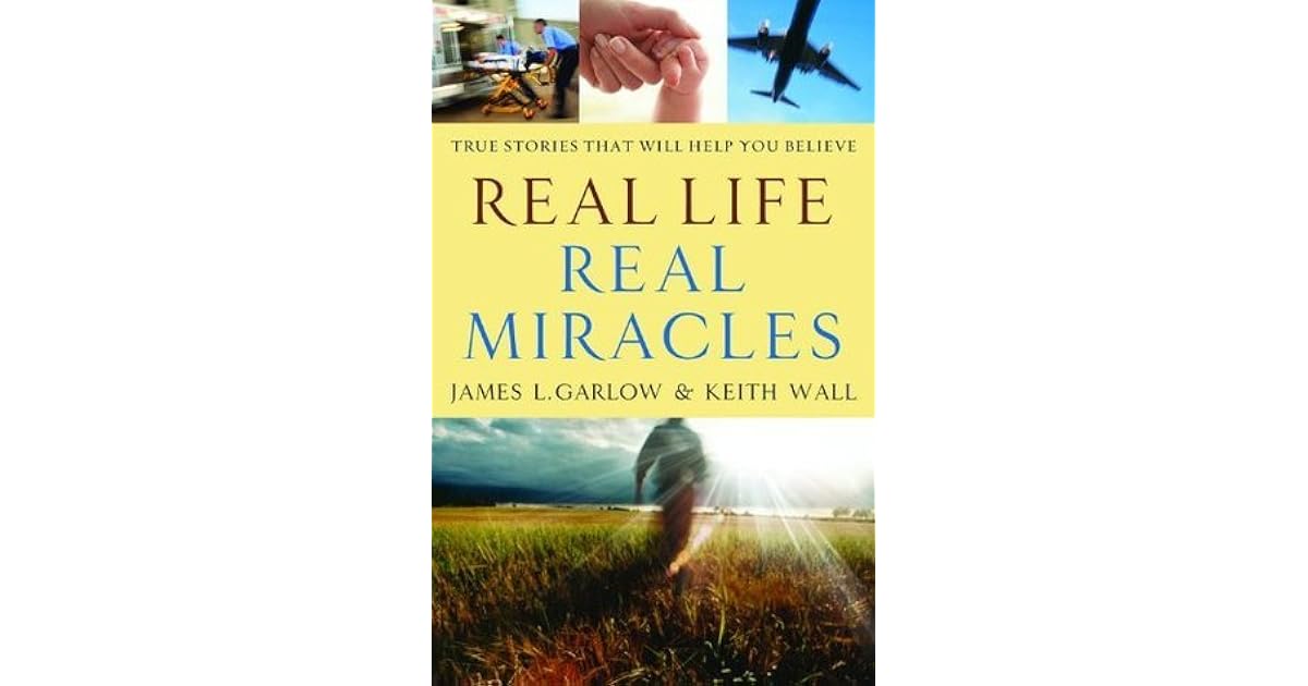 Real Life, Real Miracles: True Stories That Will Help You Believe by ...