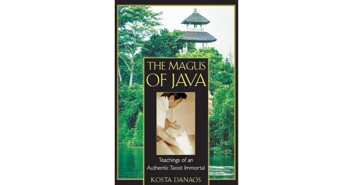 The Magus of Java: Teachings of an Authentic Taoist Immortal by Kosta ...