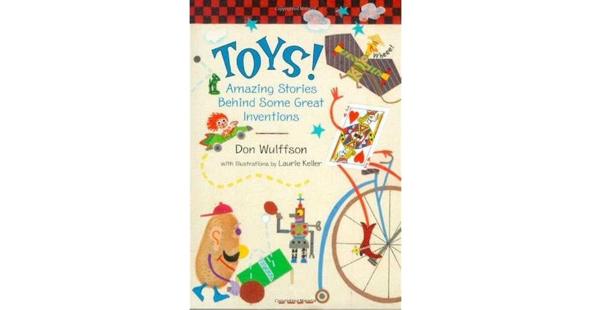 Toys!: Amazing Stories Behind Some Great Inventions by Don L. Wulffson
