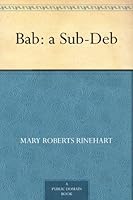 Bab: A Sub-Deb by Mary Roberts Rinehart