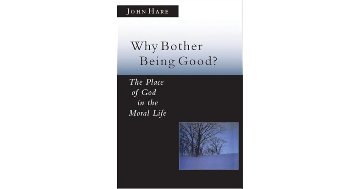 Why Bother Being Good?: The Place of God in the Moral Life by John E. Hare