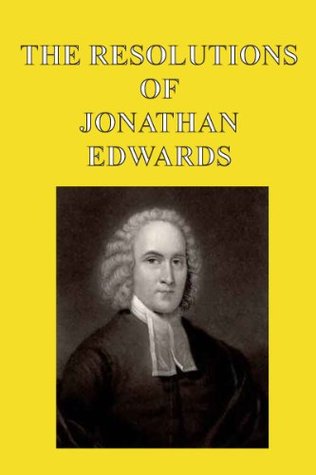 The Resolutions Of Jonathan Edwards by Jonathan Edwards