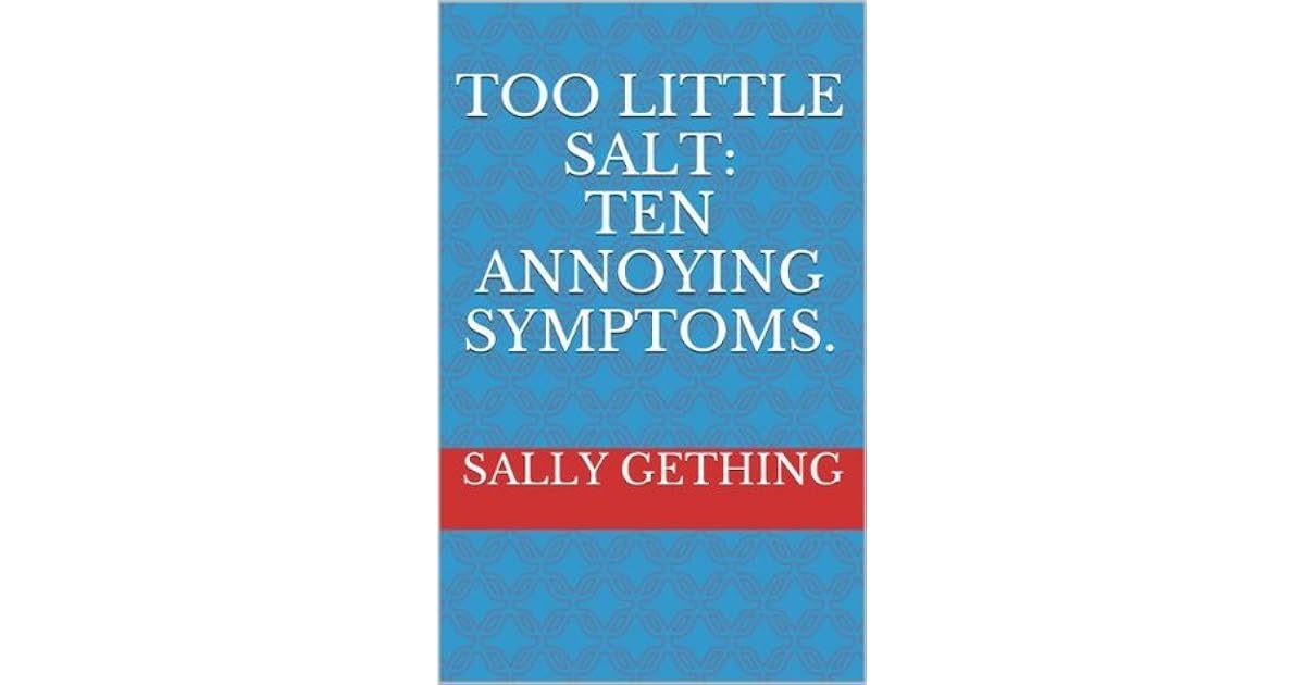 Too Little Salt: Ten Annoying Symptoms by Sally Gething