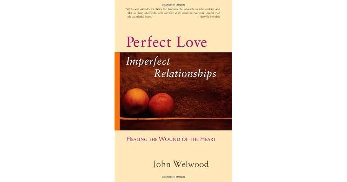 Perfect Love: Imperfect Relationships by John Welwood