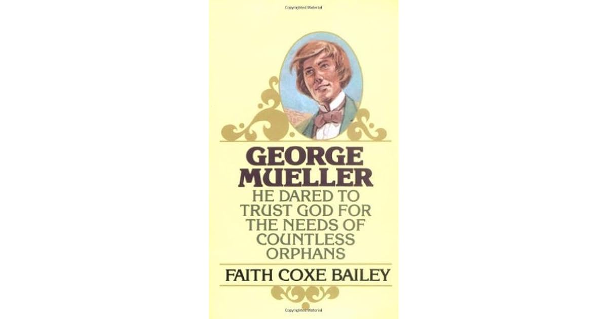 George Mueller: He Dared to Trust God for the Needs of Countless ...