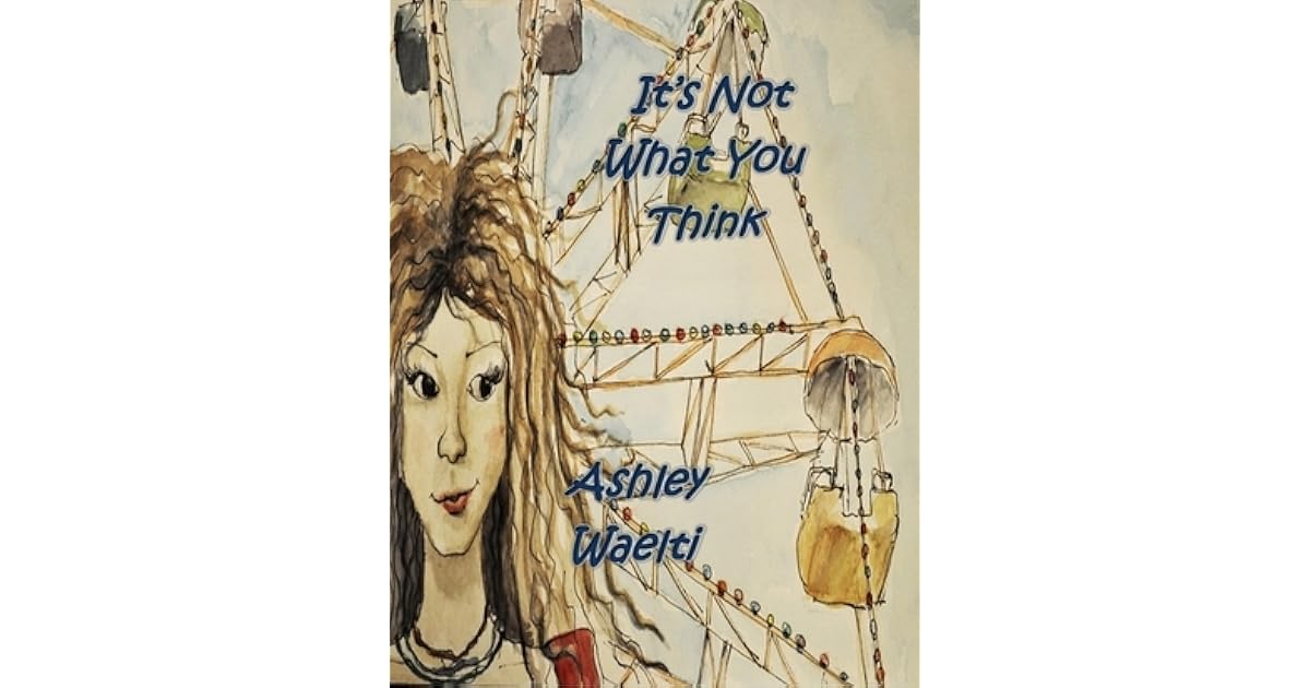 It's Not What You Think by Ashley Waelti