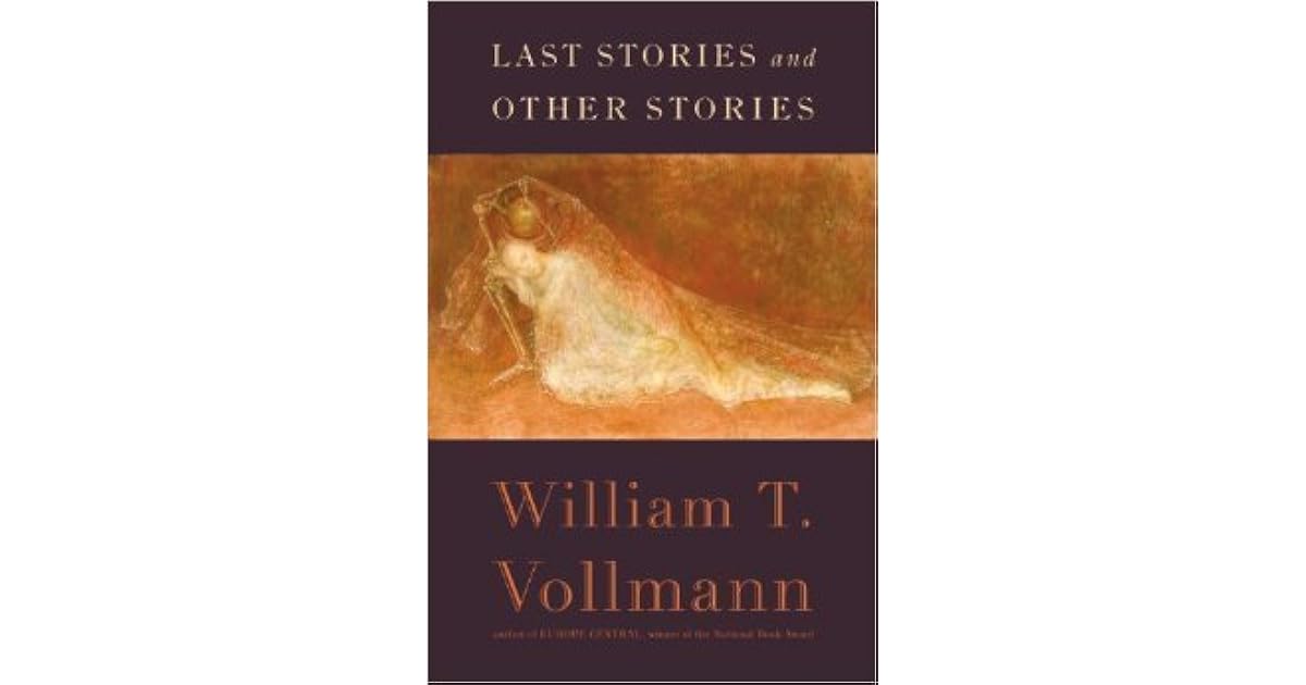 Last Stories and Other Stories by William T. Vollmann