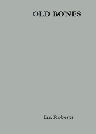 Old Bones by Ian Roberts