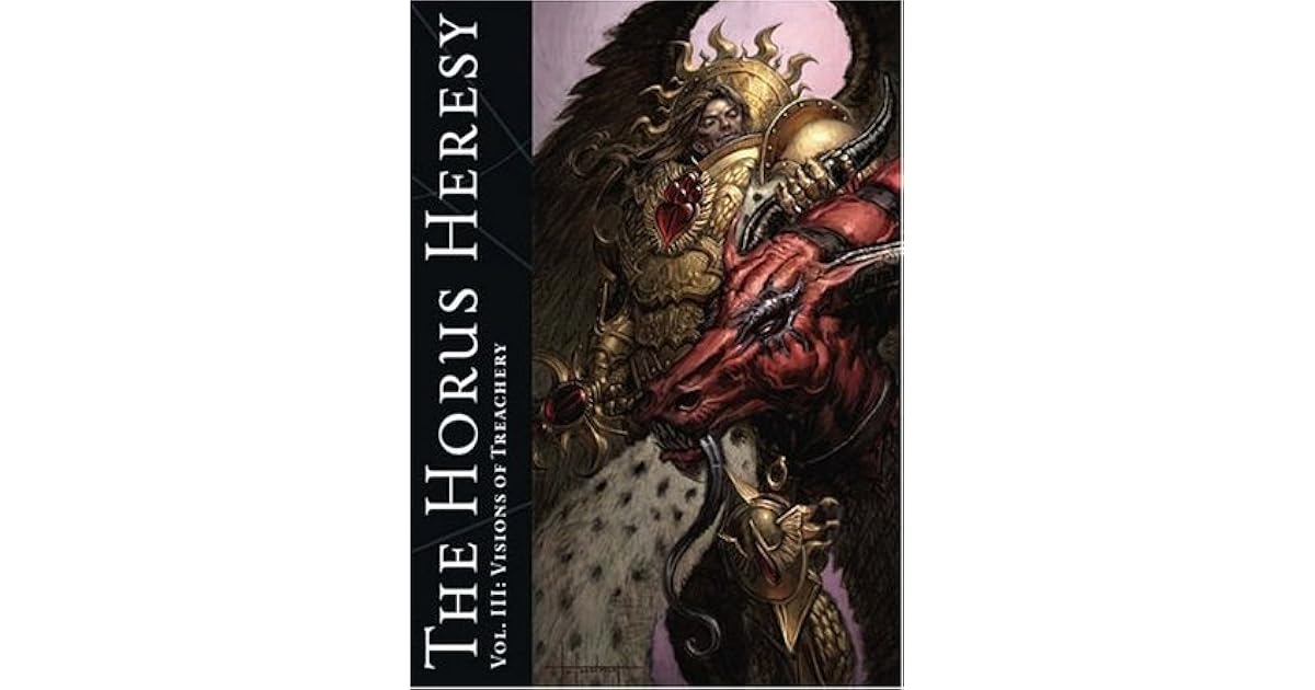 The Horus Heresy Vol. III: Visions of Treachery by Alan Merrett