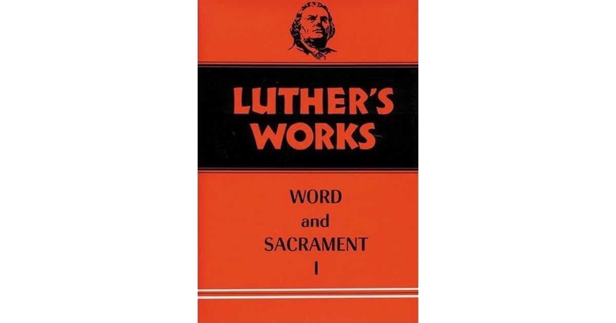 Luther's Works, Volume 35: Word and Sacrament I by Martin Luther