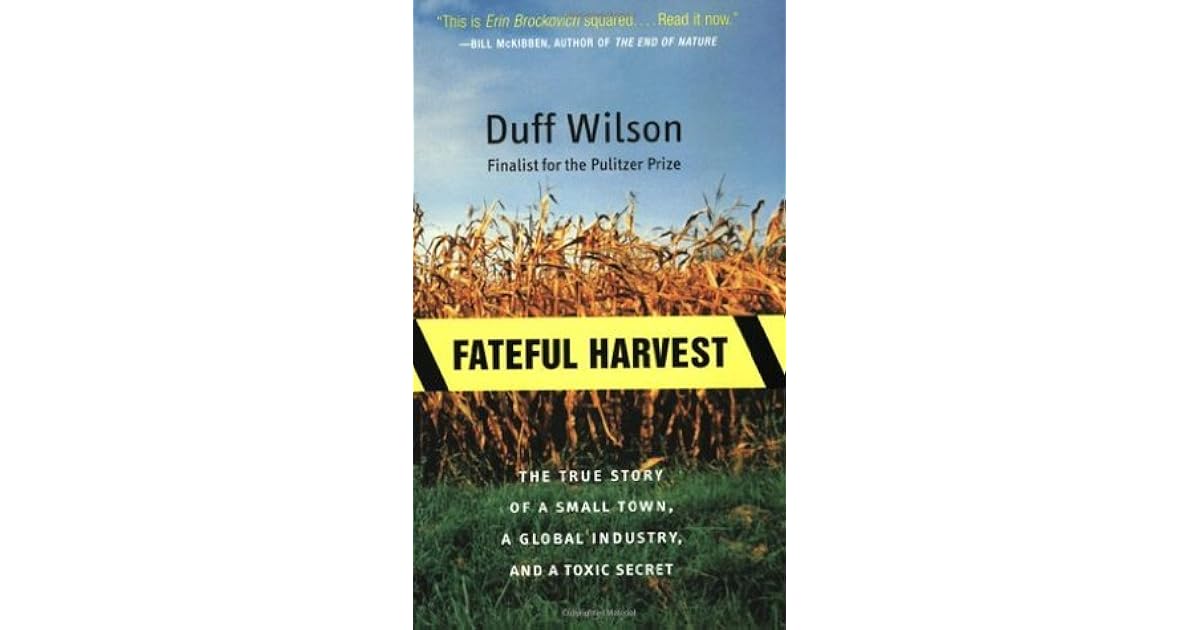 Fateful Harvest: The True Story of a Small Town, a Global Industry, and ...